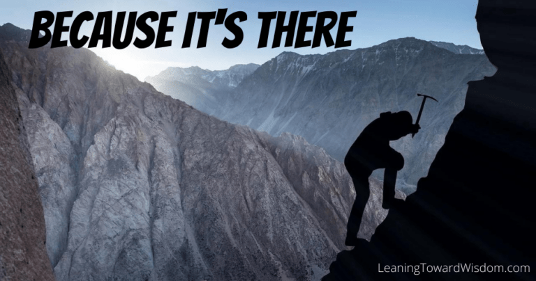 Because It’s There - LEANING TOWARD WISDOM